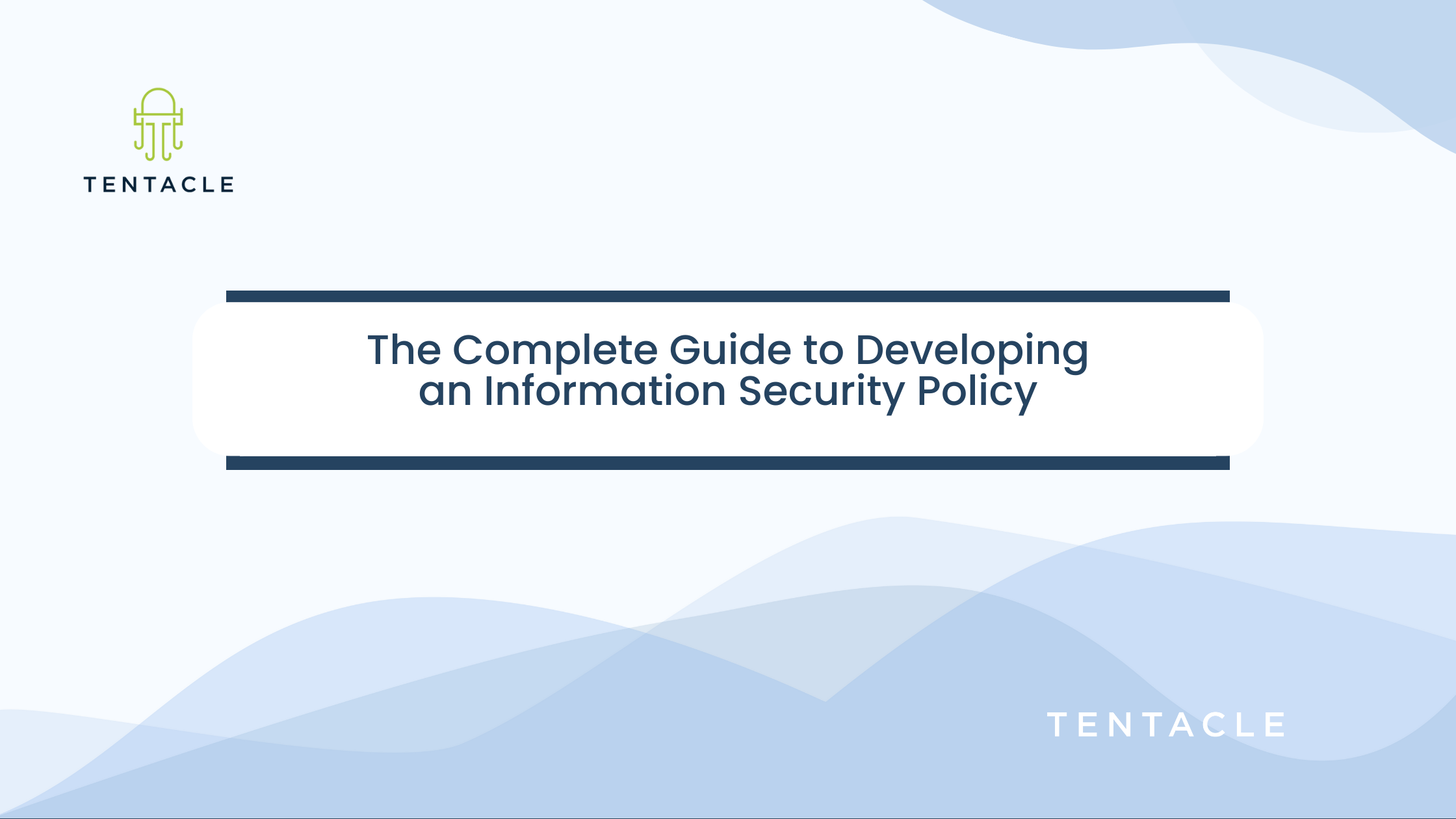 Complete Guide to Developing an Information Security Policy | Tentacle Blog