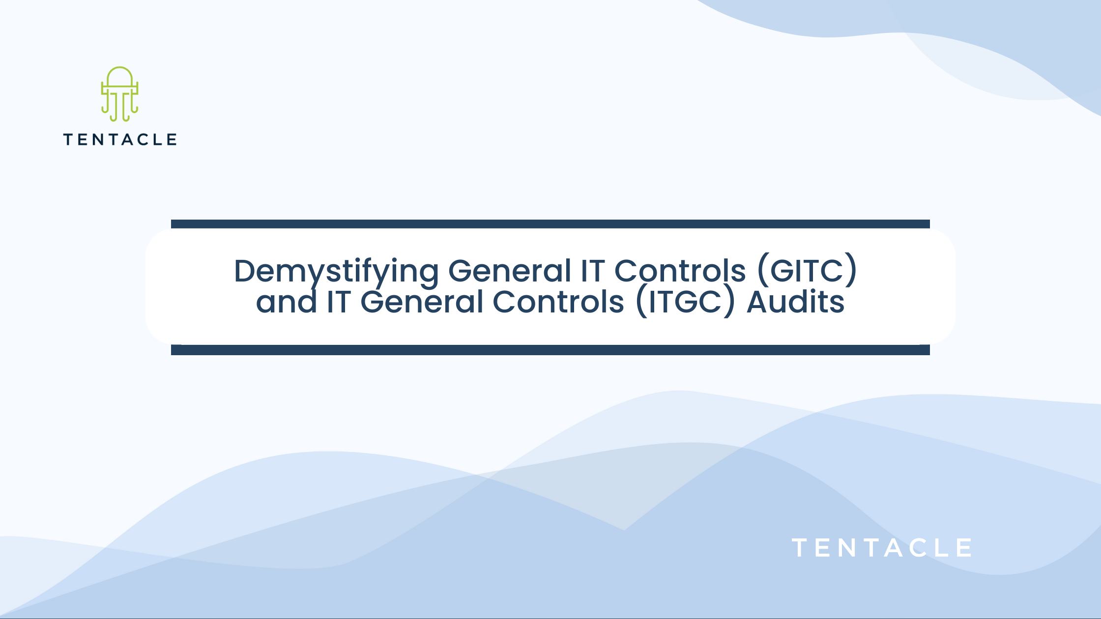 Demystifying Itgc And Gitc Audits Tentacle Blog