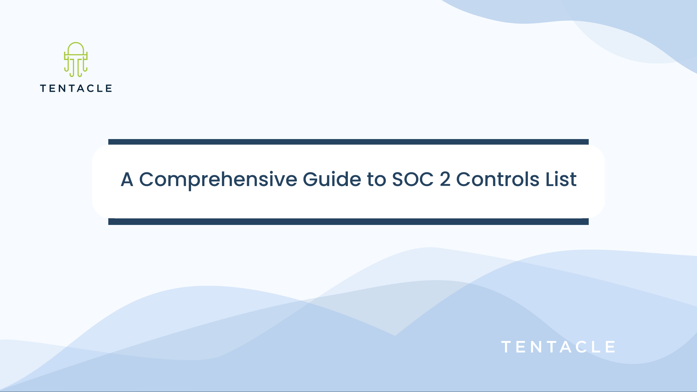 A Comprehensive Guide To Soc 2 Controls List Tentacle Blog